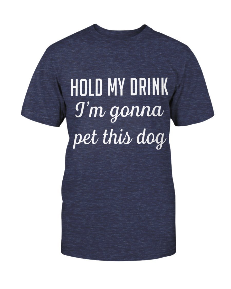 HOLD MY DRINK - PREMIUM TEE – DOGSTROM